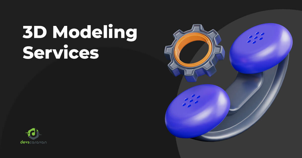 3D Modeling Services - DevsCaravan