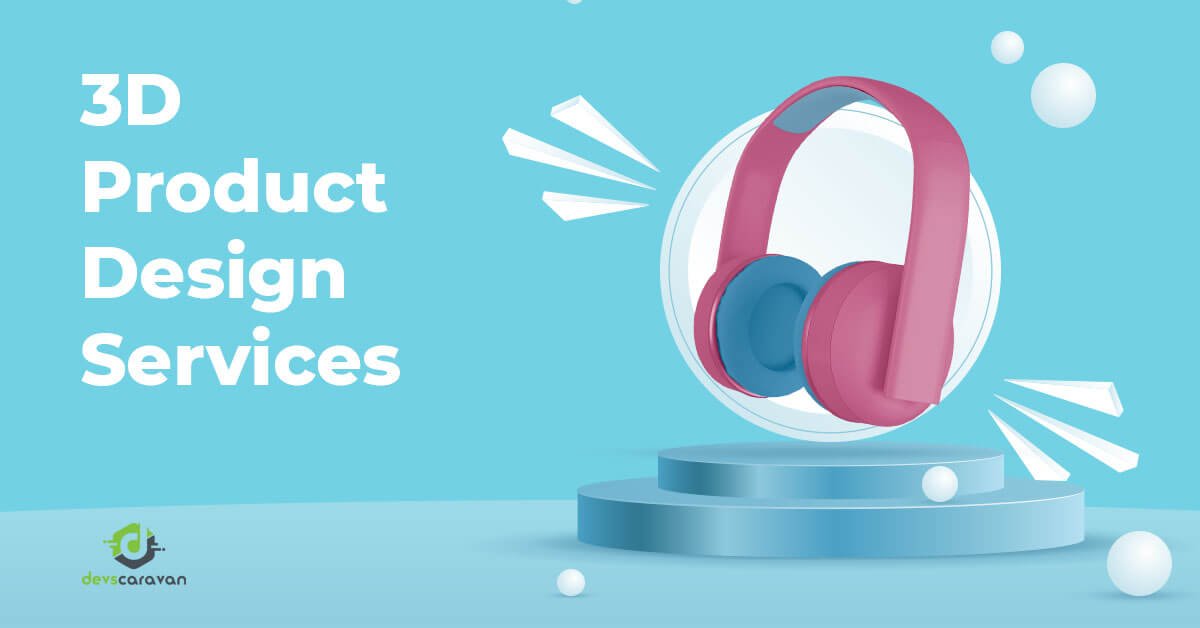 3D Product Design Services - DevsCaravan